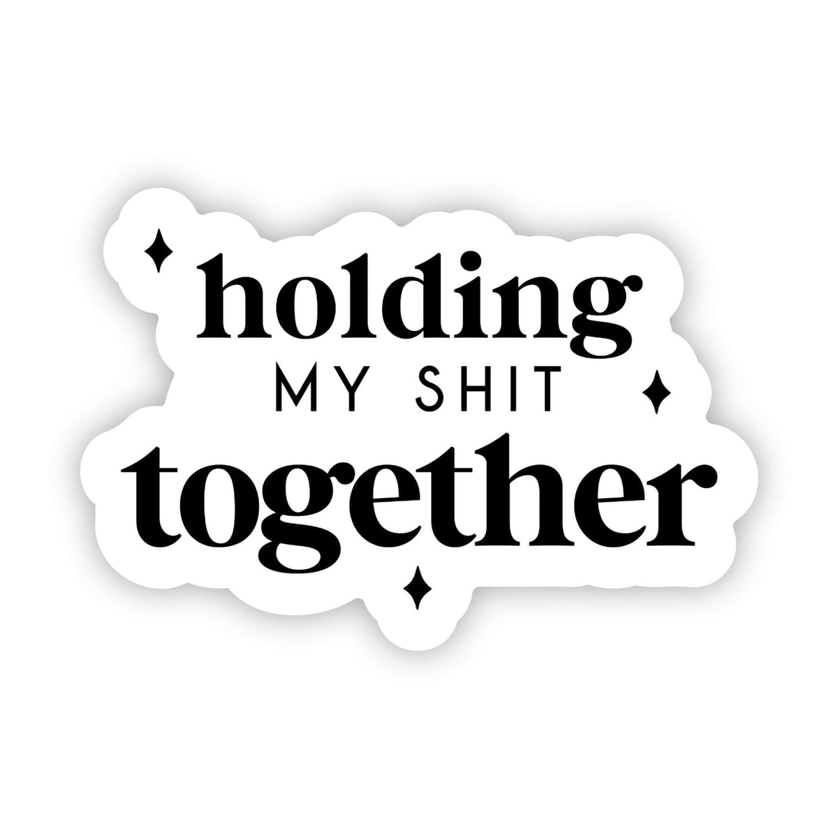 Holding My Shit Together Sticker — San José Made